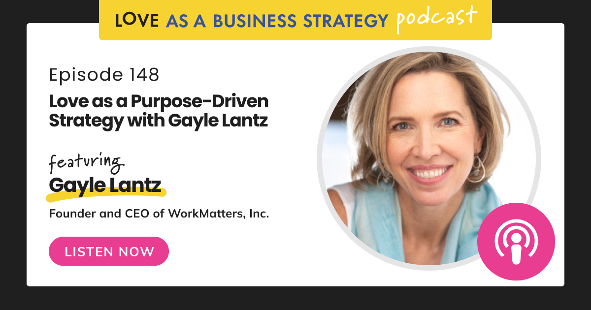 Love as a Purpose-Driven Strategy with Gayle Lantz