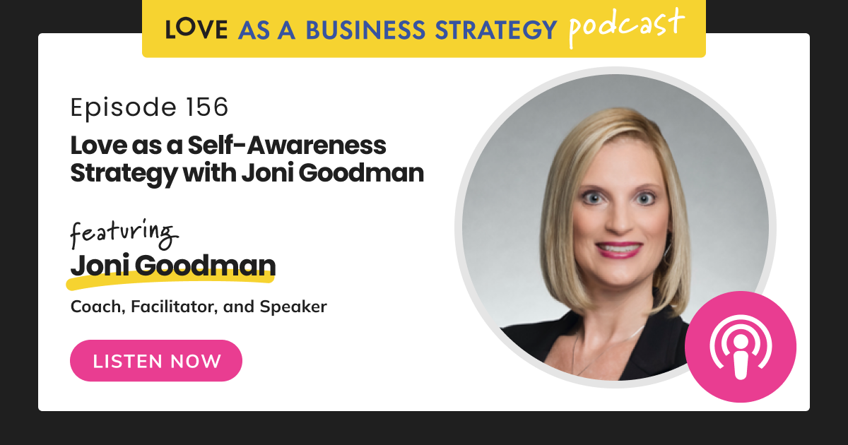 Love as a Self-Awareness Strategy with Joni Goodman