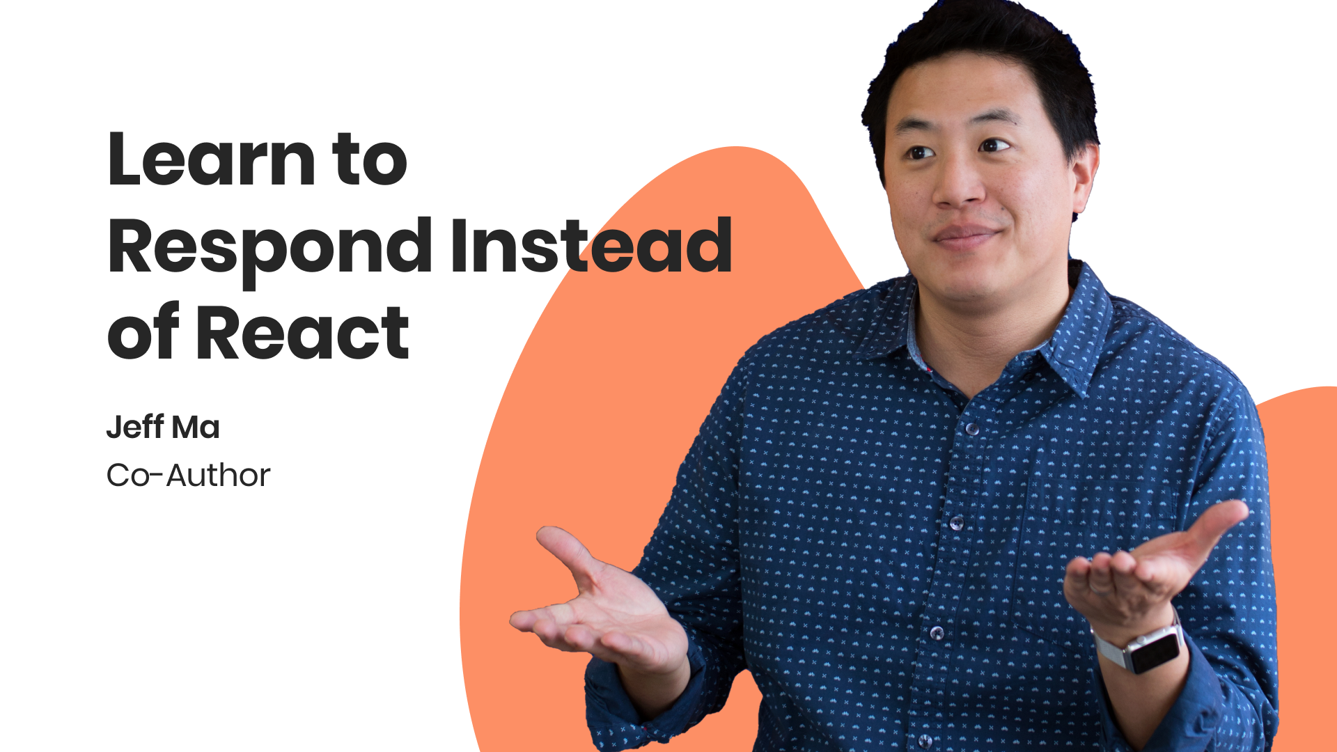 Learn to Respond Instead of React