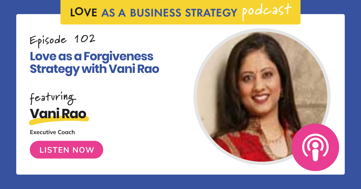 Love as a Forgiveness Strategy with Vani Rao Podcast Episode | Listen Now